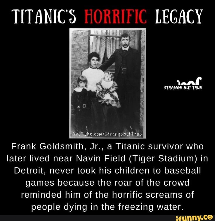 TITANIC'S HORRIFIC LEGACY ta STRANGE BUT TRUE Frank Goldsmith, Jr., a ...