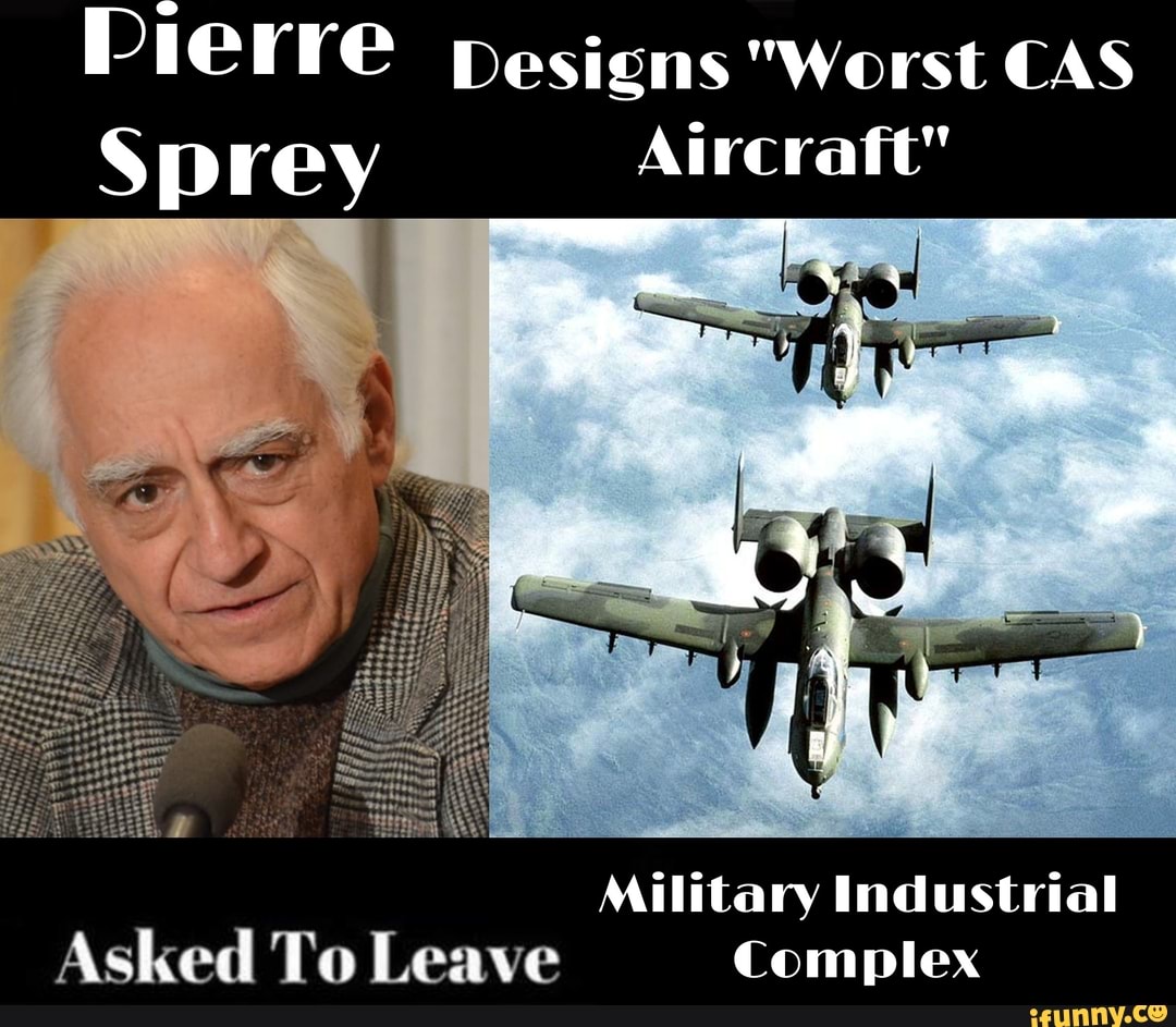 Pierre Designs "Worst CAS Sprey Aircraft" Military Industrial Asked To ...