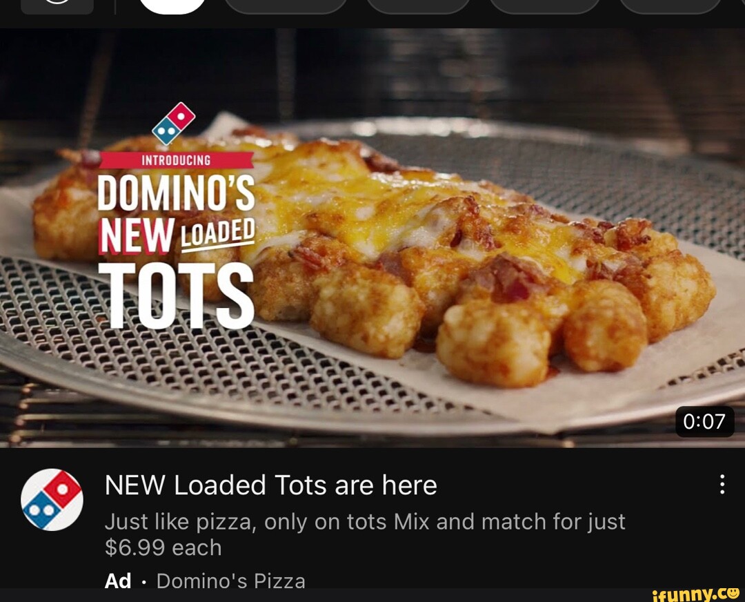DOMINO'S NEW TOTS NEW Loaded Tots are here Just like pizza, only on ...