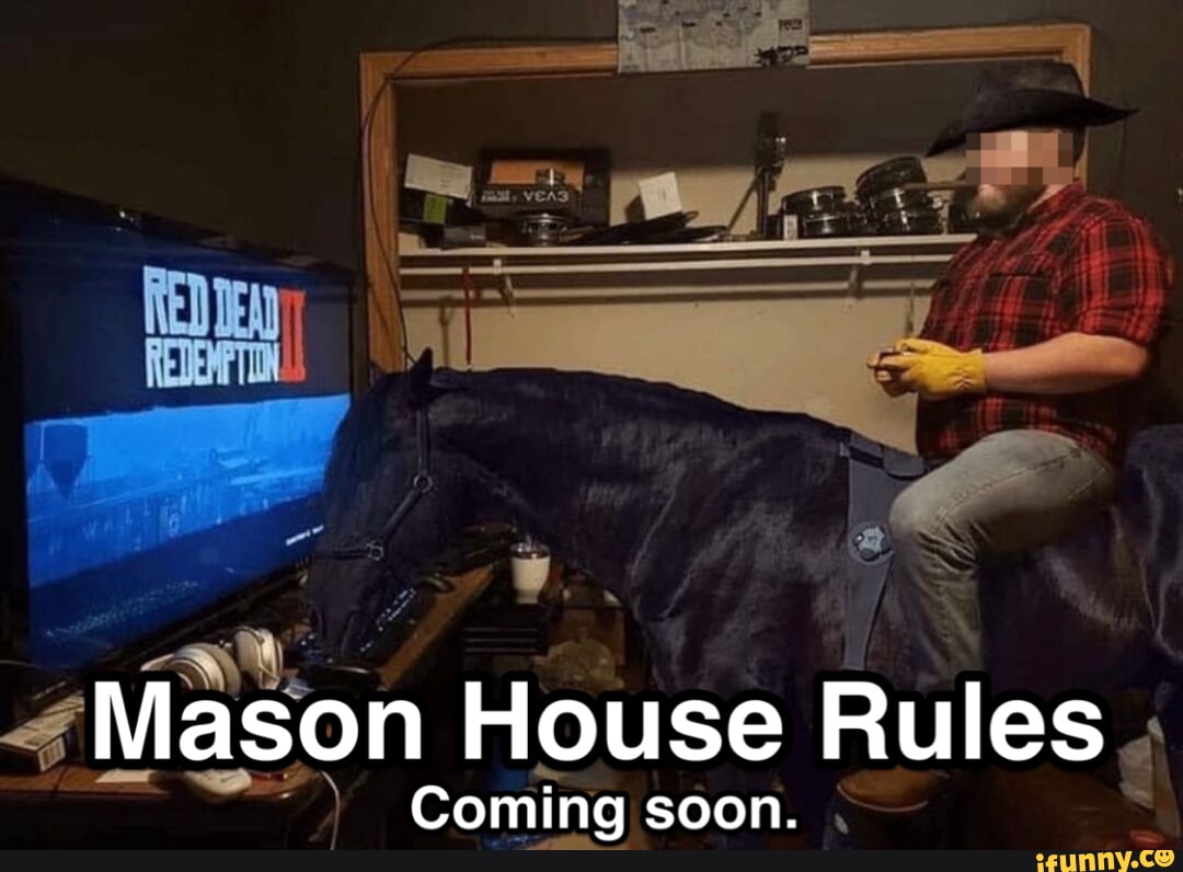 Mason House Rules Coming soon. - iFunny
