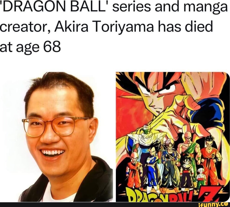 'DRAGON BALL series and manga creator, Akira Toriyama has died at age ...