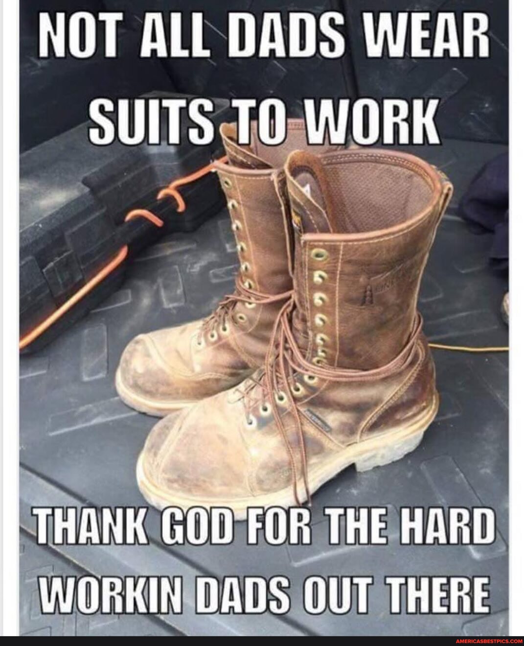 N/A - NOT ALL DADS WEAR SUITS TO WORK THANK GOD FOR THE HARD WORKIN ...
