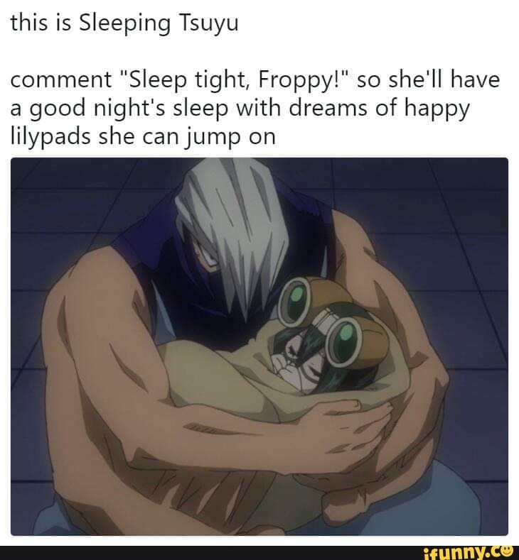 This is Sleeping Tsuyu comment "Sleep tight, Froppy!" so she'll have a ...