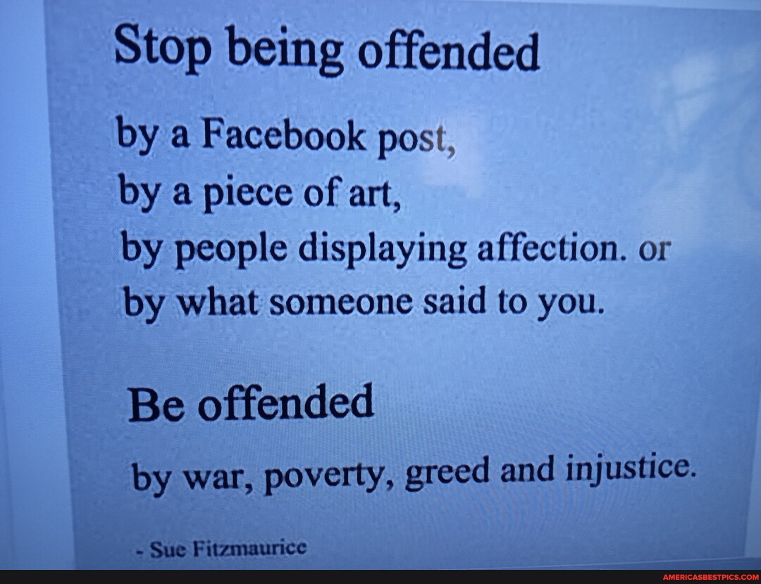 Sue Fitzmaurice Stop being offended by a Facebook post, by a piece of ...