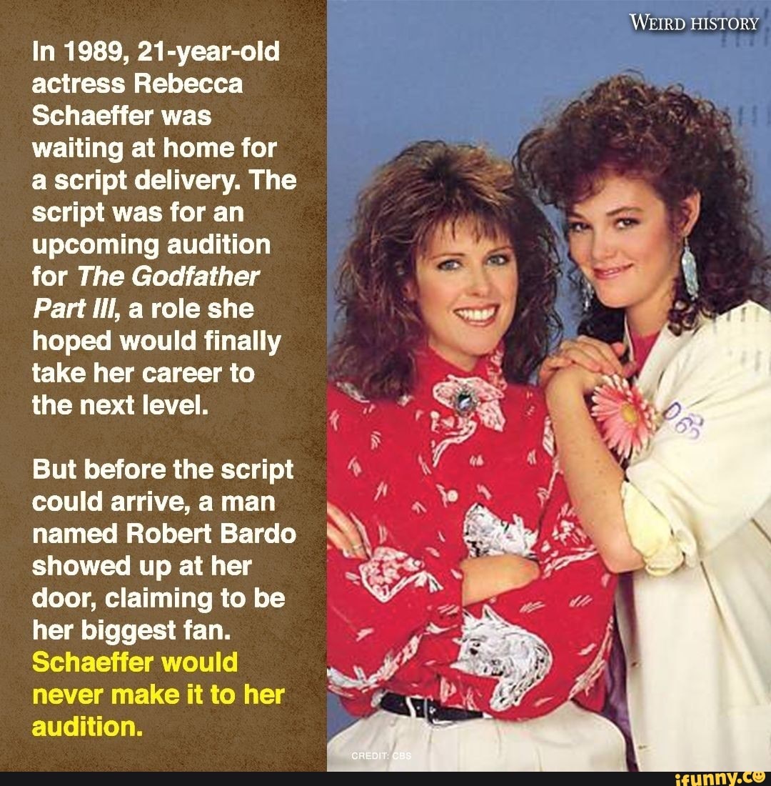 WEIRD HISTORY In 1989, 21-year-old actress Rebecca Schaeffer was ...