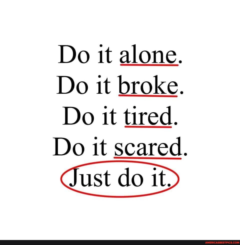 Do It Alone Do It Broke Do It Tired Do It Scared America S Best