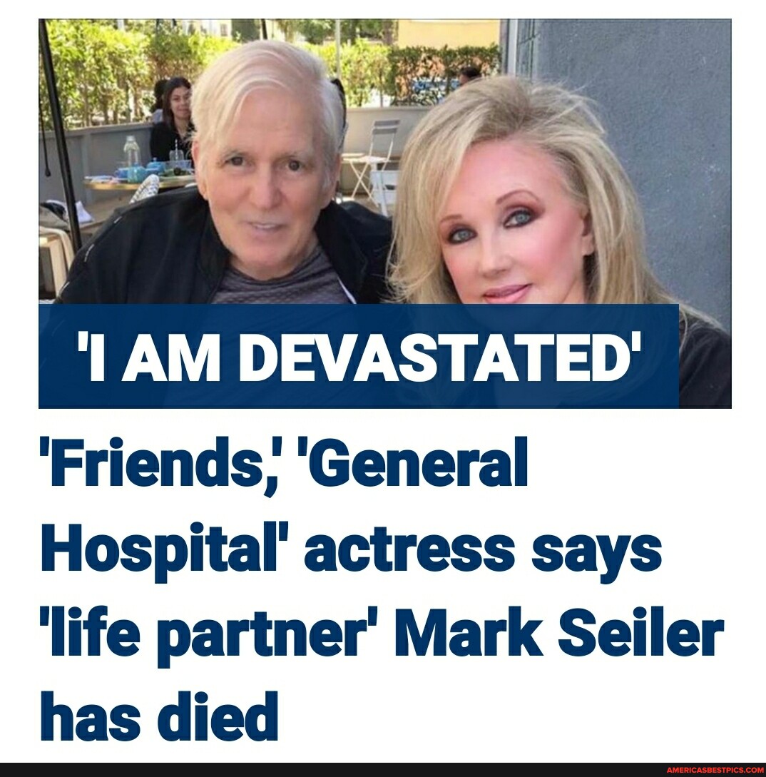 AM DEVASTATED' 'Friends, 'General Hospital' actress says 'life partner ...