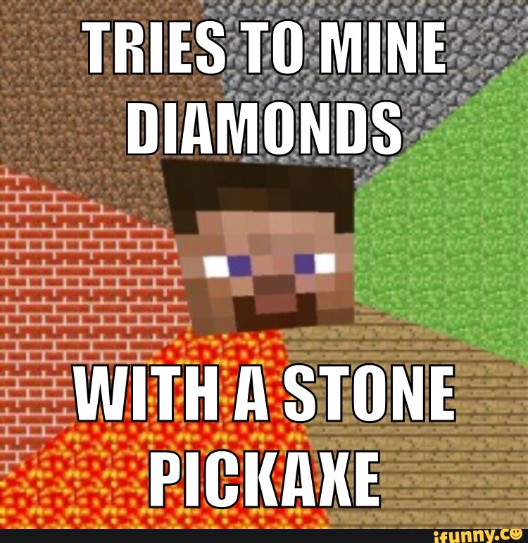 TRIES TO MINE DIAMONDS WITH STONE PICKAKE - iFunny