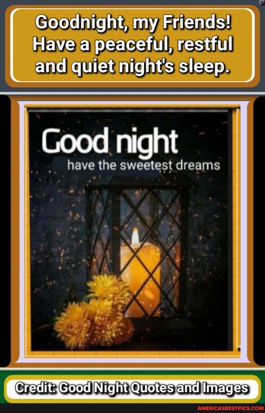 Goodnight, my Friends! Have a peaceful, restful I and quiet night's ...
