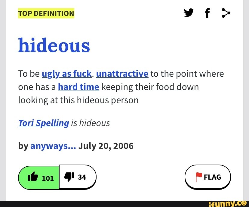 TOP DEFINITION vf > hideous To be ugly as fuck. unattractive to the ...