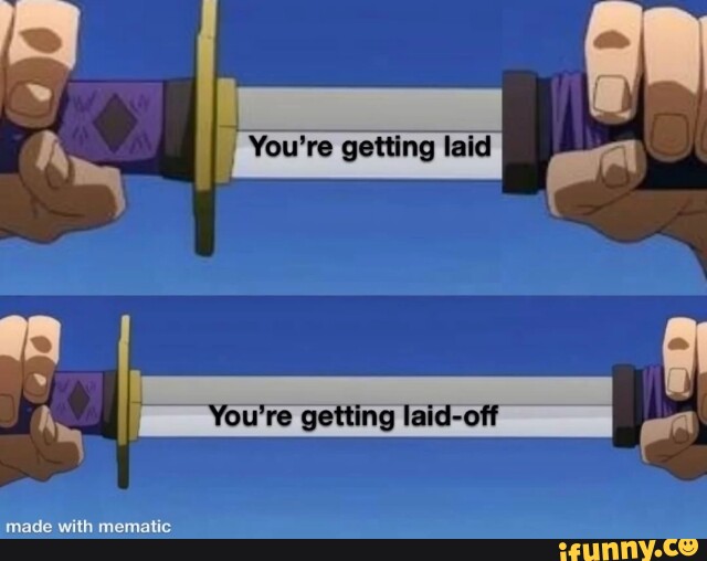 Gating Youre Getting Laid Off Made Ifunny