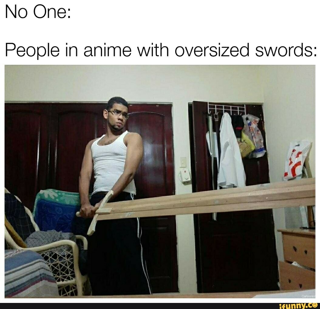 No One: People in anime with oversized swords: - iFunny