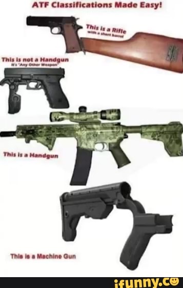 ATF Classifications Made Easy! nota Handgun 'This Handgun Thie Machine ...