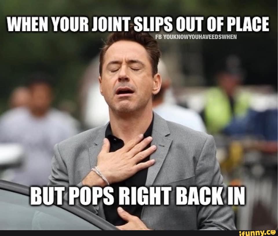 Chronic illness memes - WHEN YOUR JOINT SLIPS OUT OF PLACE ...