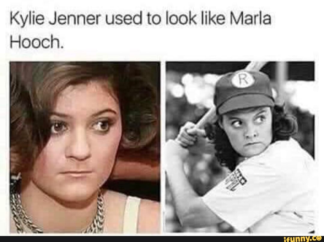 Kylie Jenner used to look like Marla Hooch. - iFunny