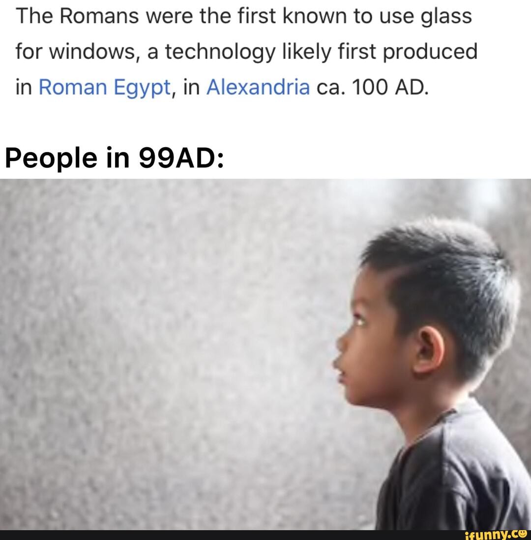 The Romans were the first known to use glass for windows, a technology ...