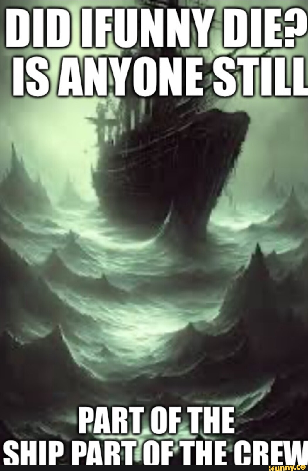 DID IFUNNY DIES IS ANYONE STILL PART OF THE SHIP PART NE THE CREW - iFunny