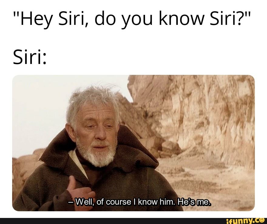 "Hey Siri, do you know Siri?" Siri: - iFunny