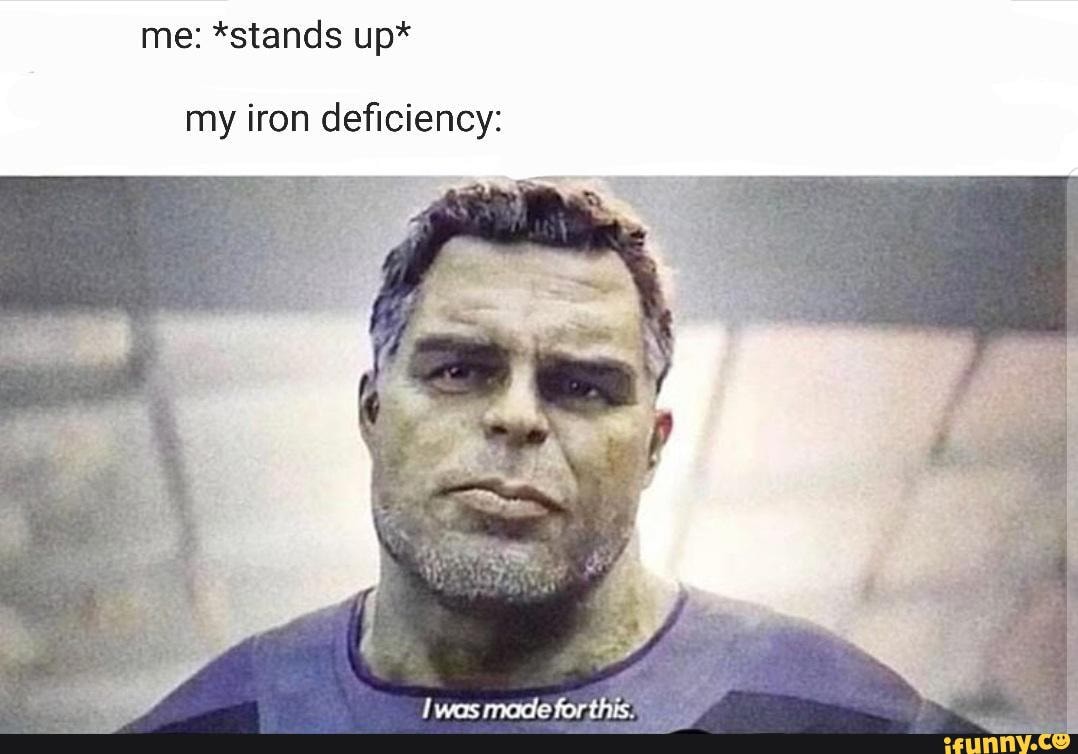 Me: *stands up* my iron deficiency: - iFunny