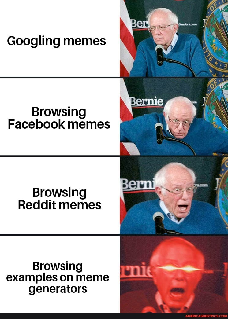 Googling memes Browsing Facebook memes Browsing Reddit memes Browsing ...