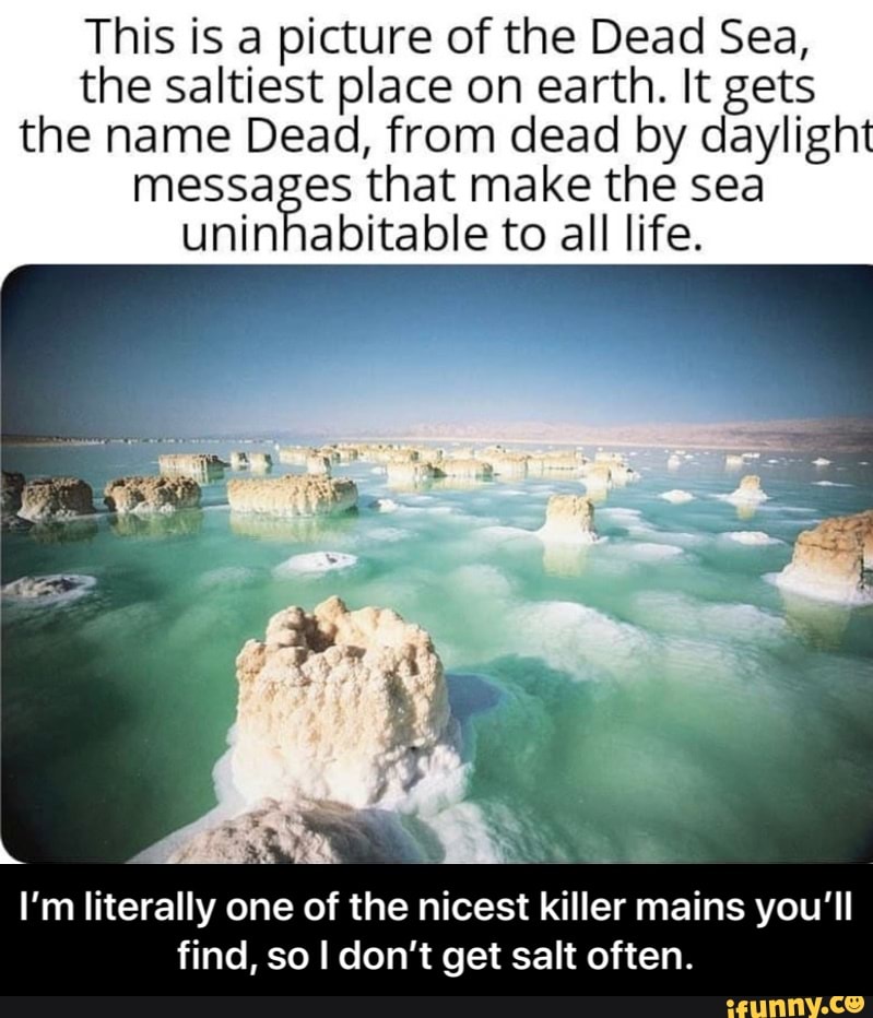 This is a picture of the Dead Sea, the saltiest place on earth. It gets ...