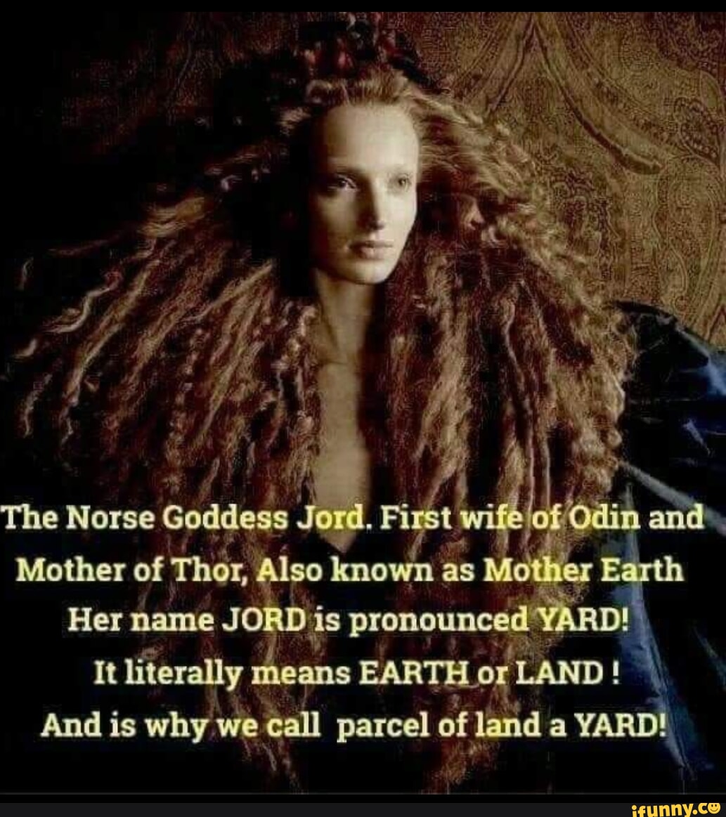 Ba The Norse First Mother of Thor, Her name JORD is YARD! It literally ...