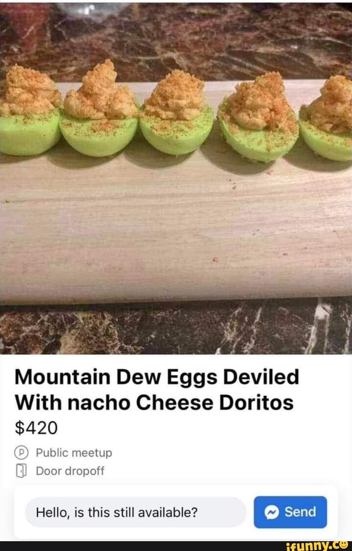 Mountain Dew Eggs Deviled With nacho Cheese Doritos $420 Public meetup ...
