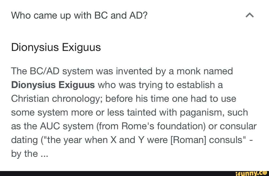 Who came up with BC and AD? Dionysius Exiguus The system was invented ...