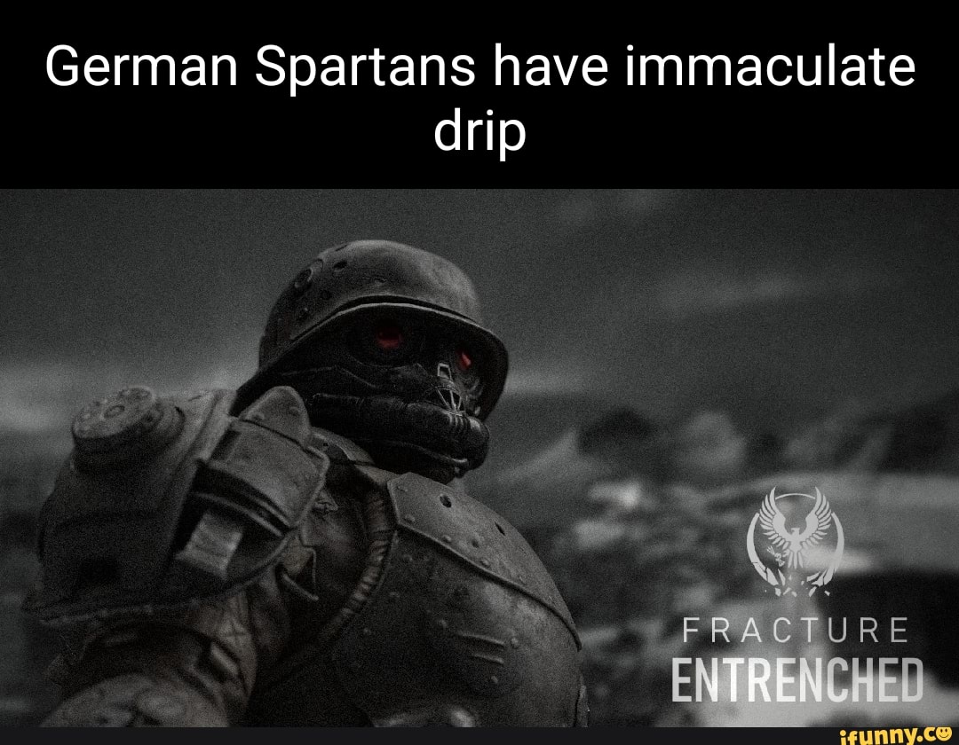 German Spartans have immaculate drip FRACTURE ENTRENCHED - iFunny