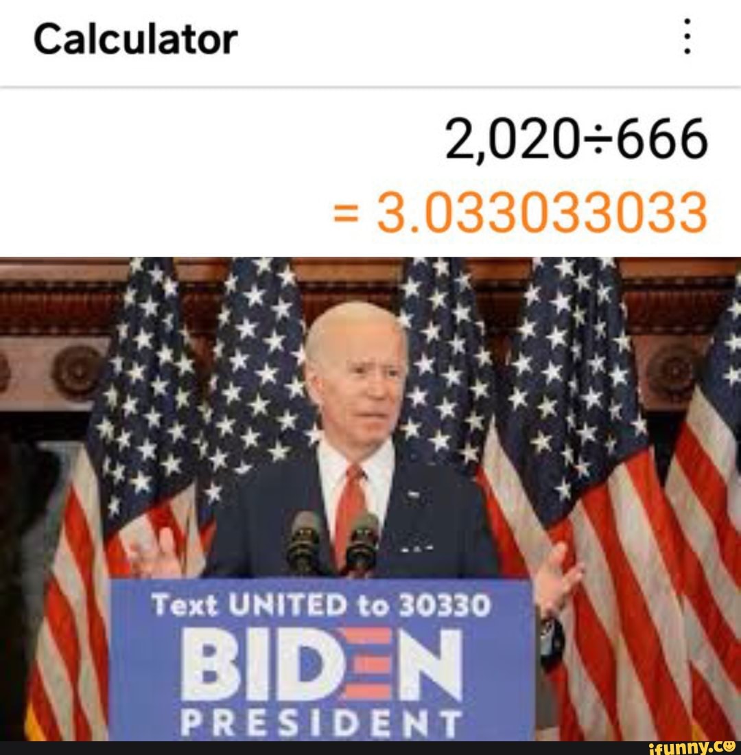 Calculator 3.033033033 We Ne We Text UNITED to 30330 PRESIDENT - iFunny