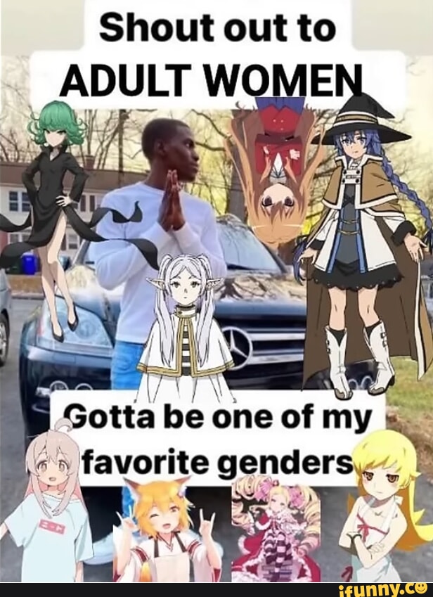 Shout out to ADULT E Gotta be one of my on genders, - iFunny