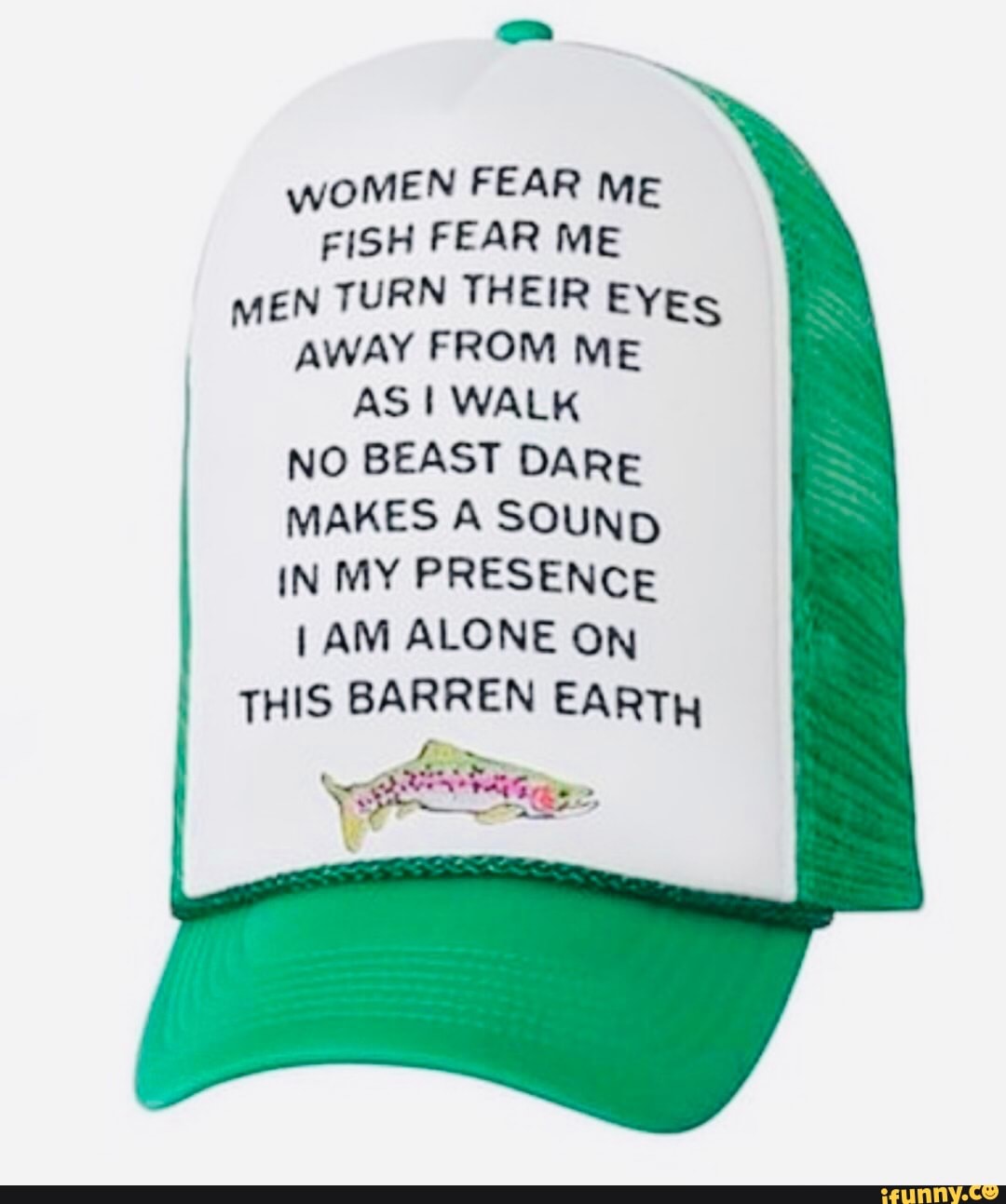 WOMEN FEAR ME FISH FEAR ME MEN TURN THEIR EYEs AWAY FROM ME AS I WALK ...