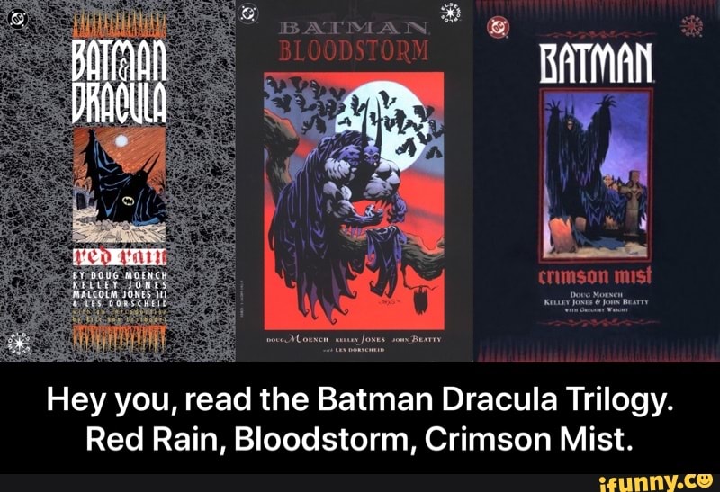 Hey you, read the Batman Dracula Trilogy. Red Rain, Bloodstorm, Crimson ...