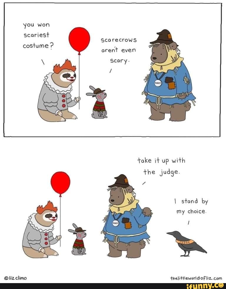 You won scariest ScarecrowS costume ? arent even scary toke it up with ...