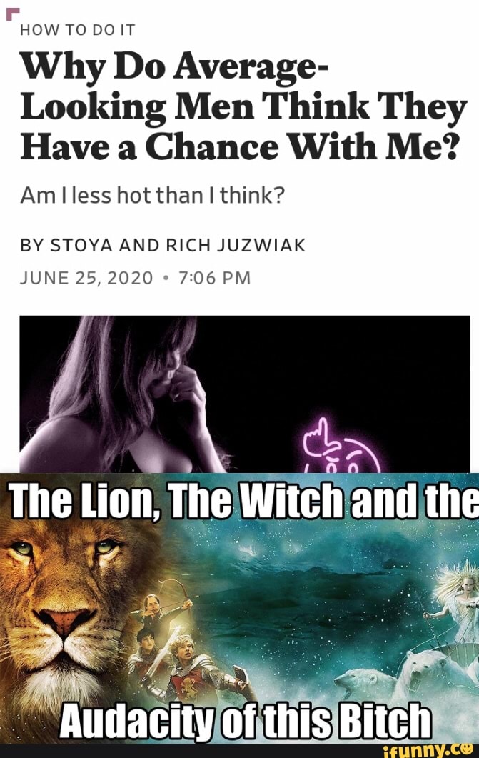 Why Do Average- Looking Men Think They Have a Chance With Me? Am Iless ...