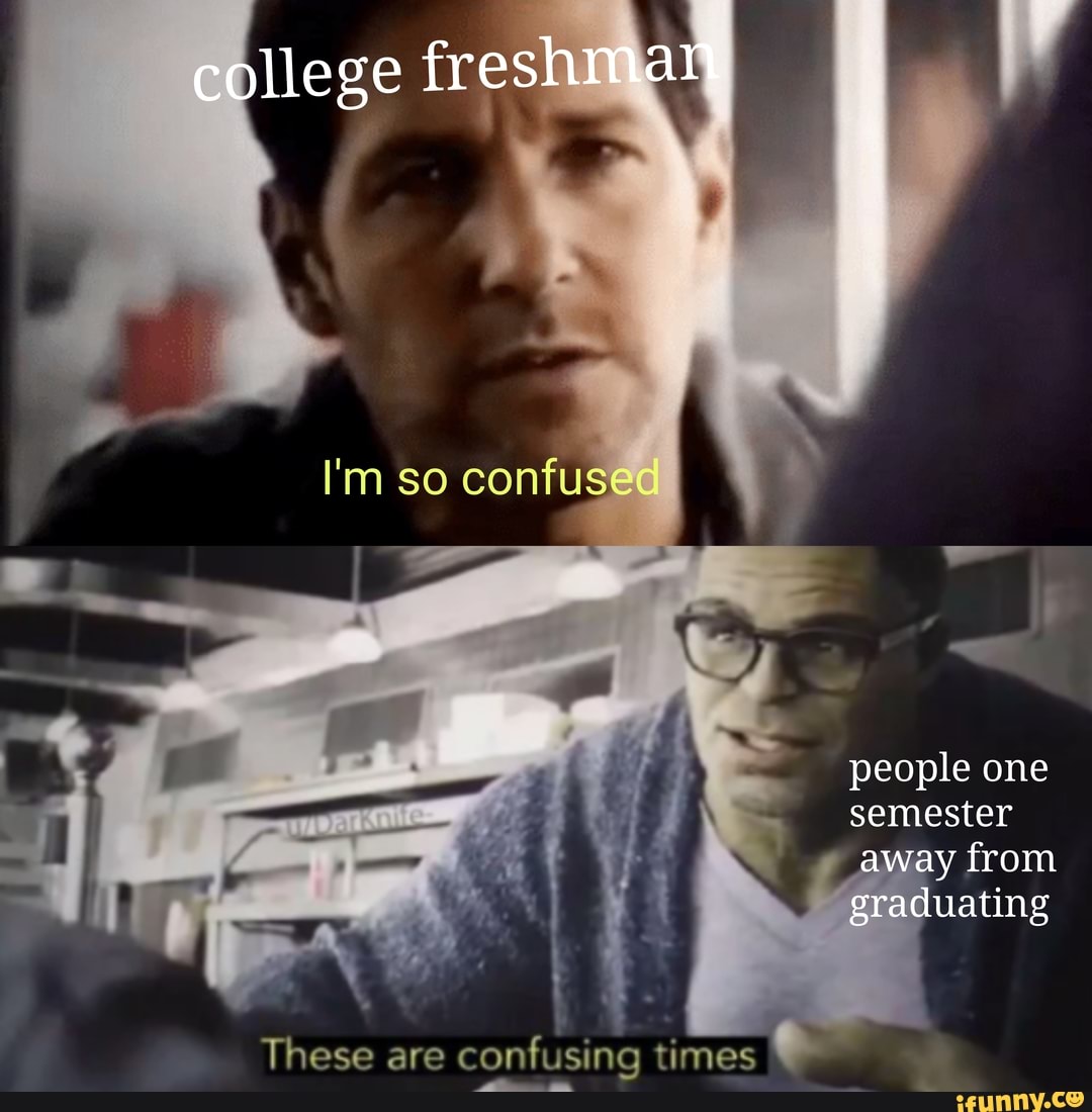 These are confusing times A..- - iFunny