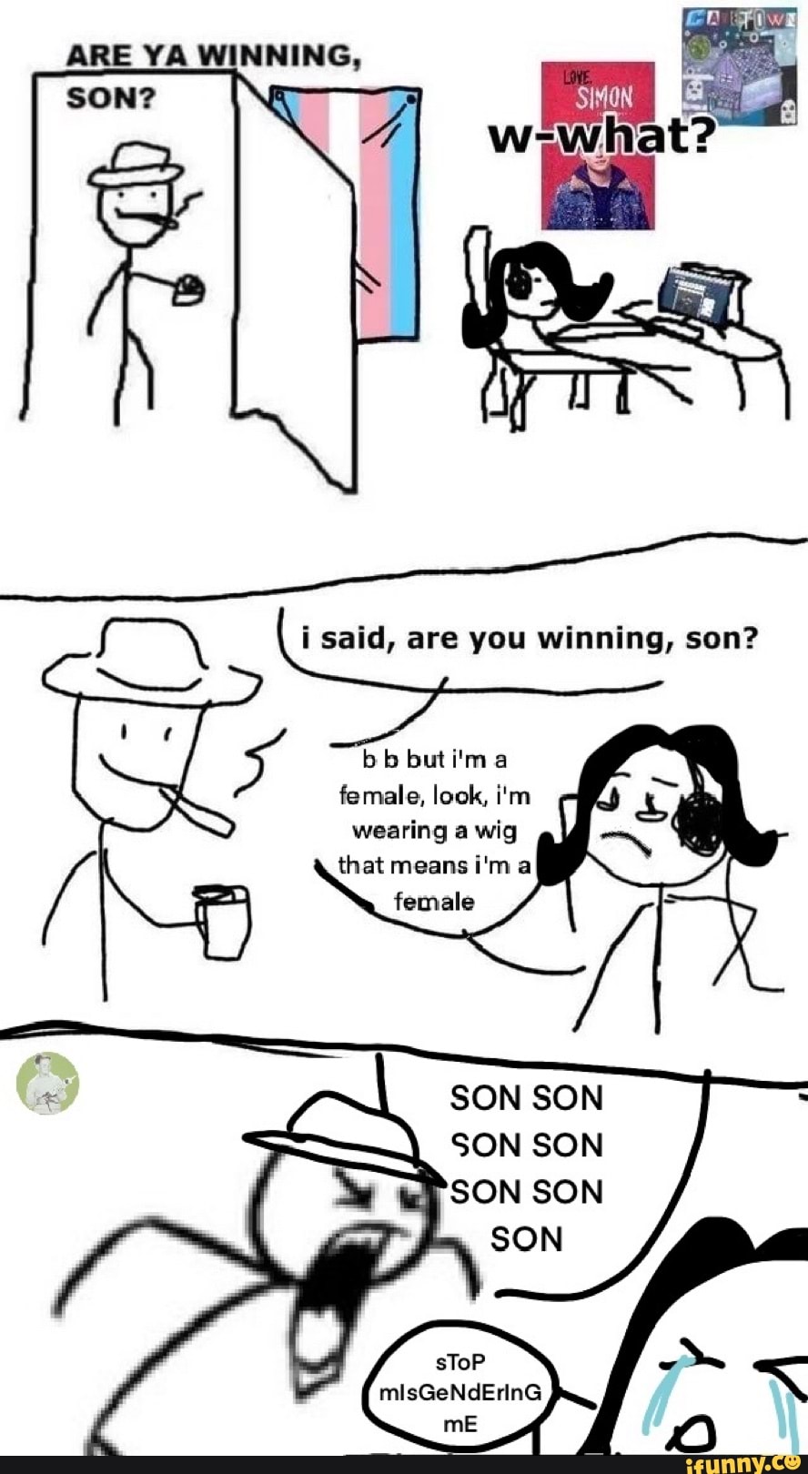 Are Ya Winning Son Female Look Im Wearing A Wig That Means Im A Female Son Son Son Son Son