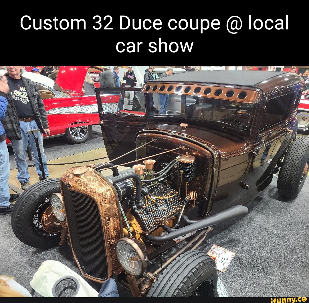 Custom 32 Duce coupe @ local car show - iFunny