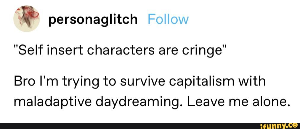 Rule - personaglitch Follow "Self insert characters are cringe" Bro I'm ...