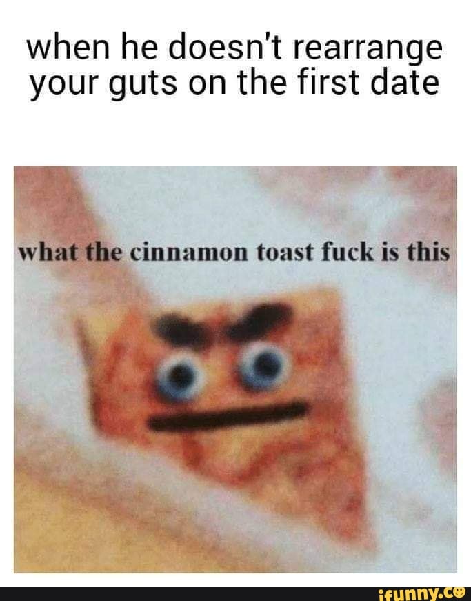 When he doesn’t rearrange your guts on the first date - iFunny