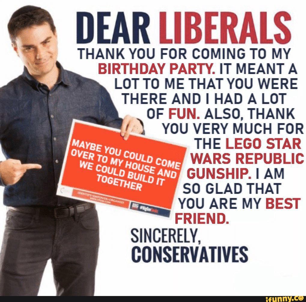 DEAR LIBERALS THANK YOU FOR COMING TO MY BIRTHDAY PARTY. IT MEANT A LOT ...