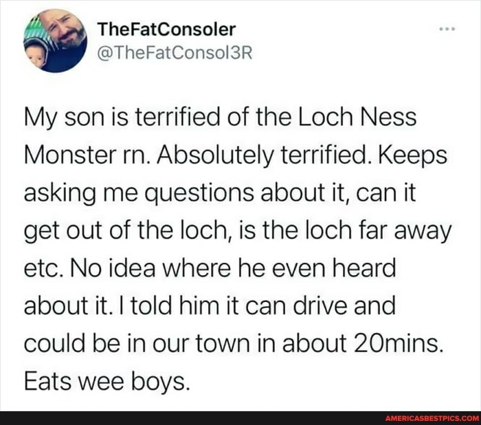TheFetConsoler My son is terrified of the Loch Ness Monster rn ...