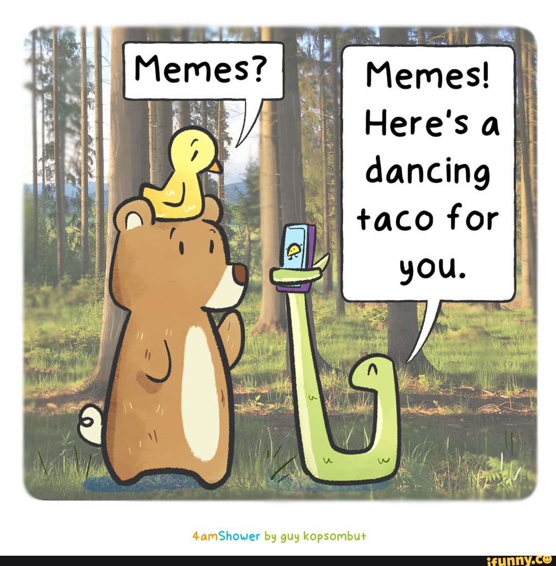 Is this meme? [OC] - Memes! Here's a I dancing taco for 4amShower by ...