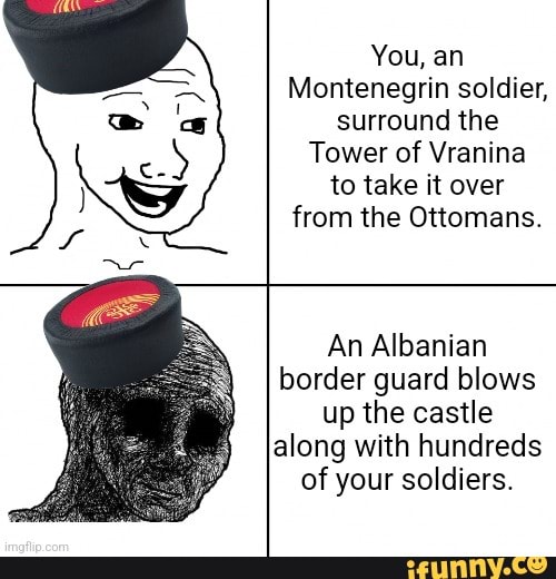 You, an Montenegrin soldier, surround the Tower of Vranina to take it ...