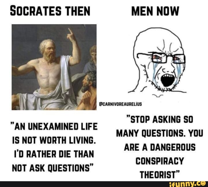 SOCRATES THEN MEN NOW @CARNIVOREAURELIUS "STOP ASKING SO AN UNEXAMINED ...