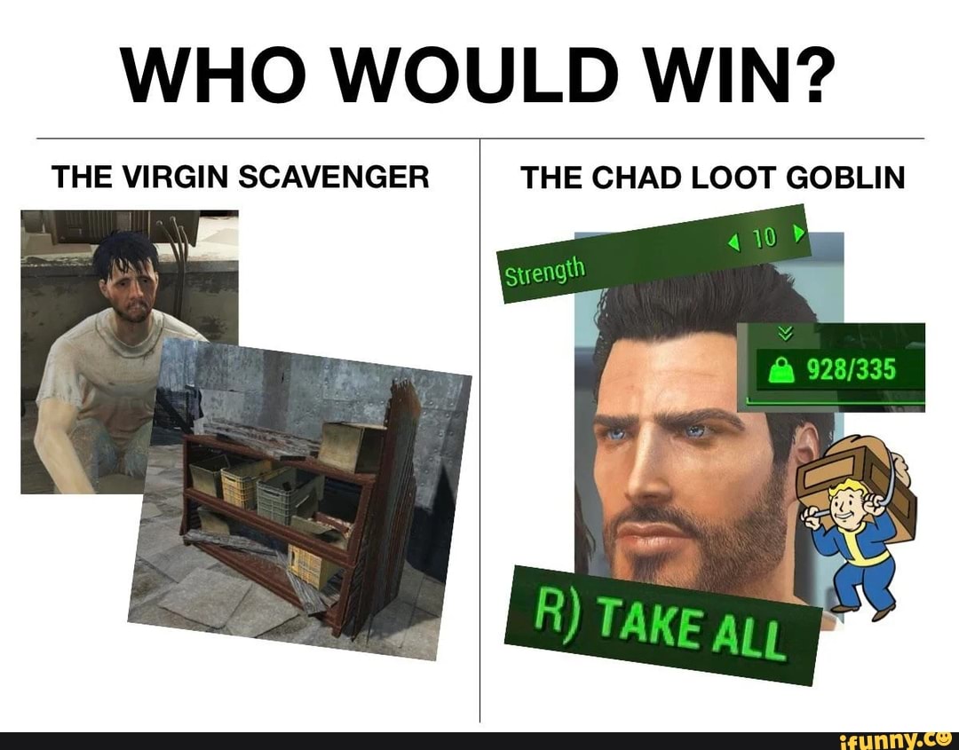 WHO WOULD WIN? THE VIRGIN SCAVENGER THE CHAD LOOT GOBLIN - iFunny