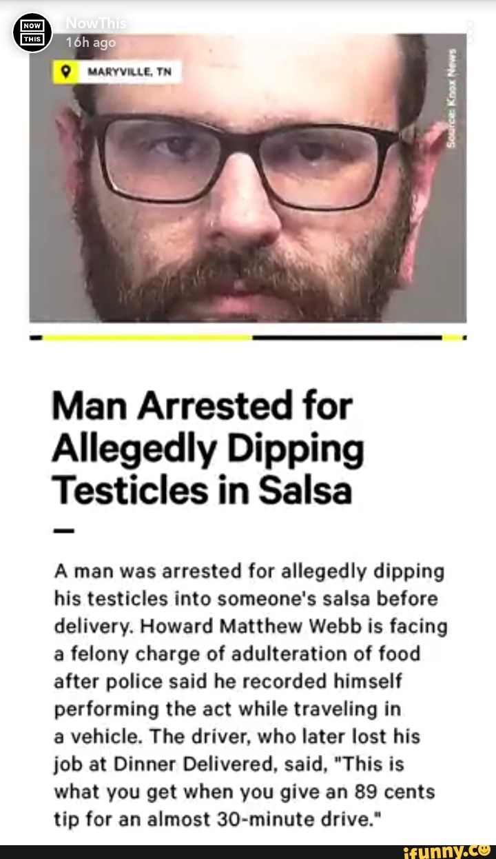 Man Arrested for Allegedly Dipping Testicles in Salsa A man was ...