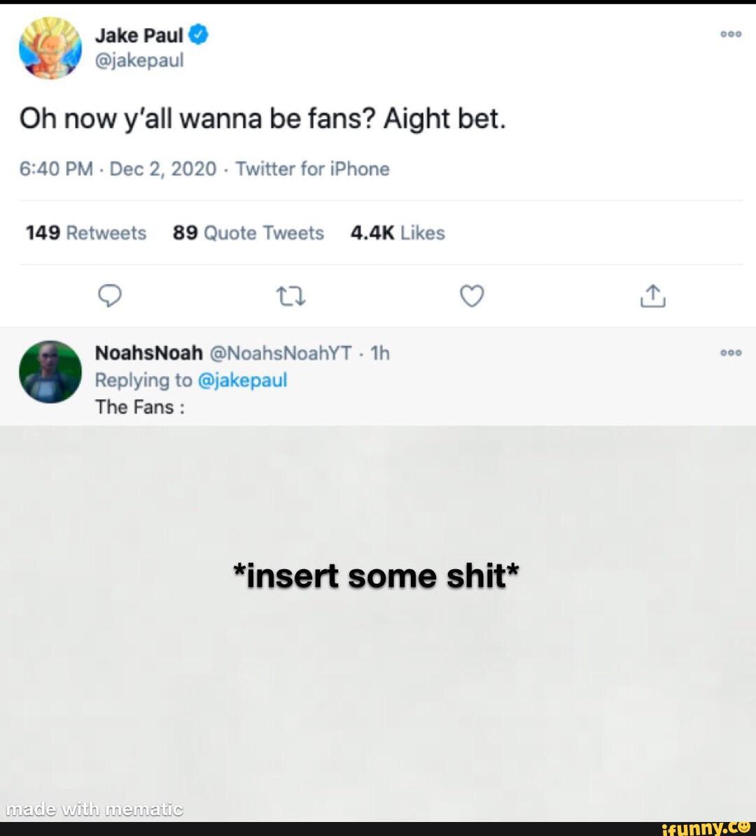 @jakepaul Jake Paul @ Oh now y'all wanna be fans? Aight bet. PM - Dec 2 ...