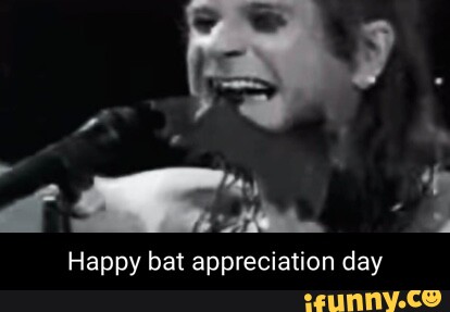 SS Happy bat appreciation day of - iFunny