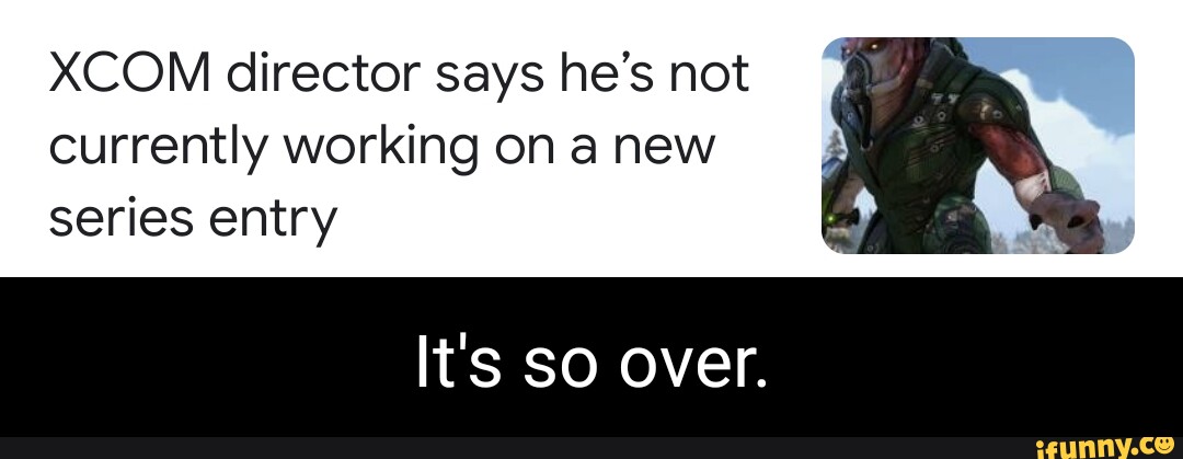 Xcom memes. Best Collection of funny Xcom pictures on iFunny